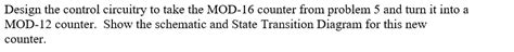 Solved Design The Control Circuitry To Take The MOD 16 Chegg Com
