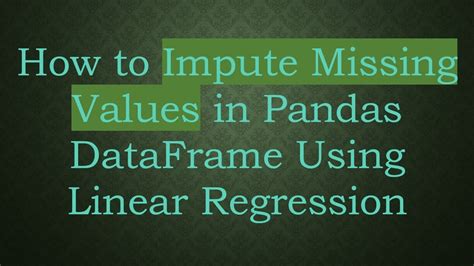 How to Impute Missing Values in Pandas DataFrame Using Linear Regression - YouTube