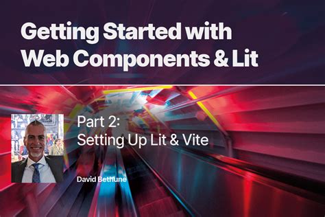 Getting Started With Web Components And Lit Part 3 By David Bethune Level Up Coding