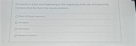 Solved If A Muscle Is Active And Lengthening As The Chegg