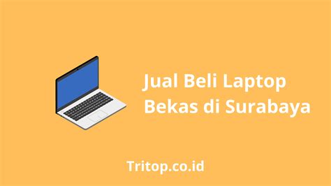 Daftar Tempat Jual Beli Laptop Bekas Di Surabaya Tritop