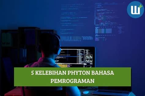 Ketahui 5 Kelebihan Phyton Bahasa Pemrograman