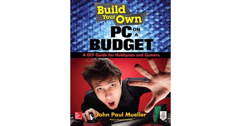Build Your Own PC On A Budget A DIY Guide For Hobbyists And Gamers Book