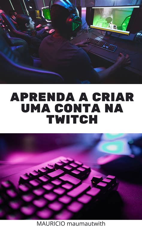Aprenda A Criar Uma Conta Na Twitch Mauricio Oliveira Da Silva