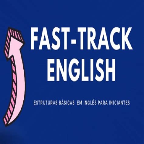 Fast-track English - Minicurso de Inglês básico, rápido e eficiente...