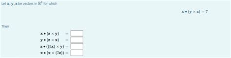 Solved Let X Y Z Be Vectors In R3 For Which X∙ Y×z 7 Then