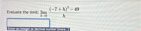 Solved Evaluate The Limit Limh→0 7 H 2 49henter An Integer