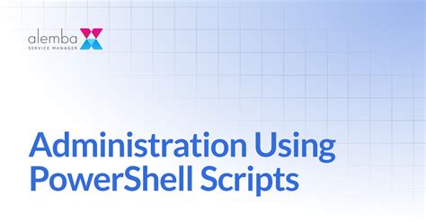 Administration Using Powershell Scripts Asm Hermes
