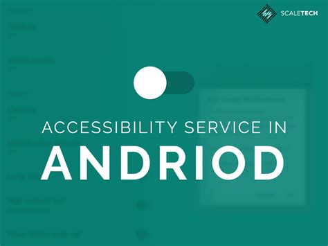 Unlock The Accessibility Services In Andriod Simple And Easier To Use By Scaletech Solutions