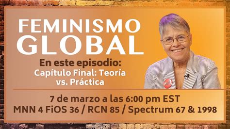 Feminismo Global Capítulo Final Teoría Vs Práctica Youtube