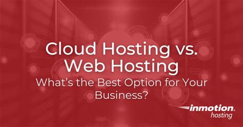 Cloud Hosting Vs Web Hosting Which Is Right For Your Business