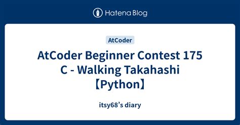 Atcoder Beginner Contest 175 C Walking Takahashi 【python】 Itsy68s Diary