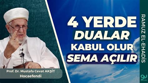 4 Yerde Dualar Kabul Olur Sema Açılır Prof Dr Cevat Akşit