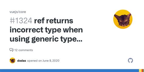 Ref Returns Incorrect Type When Using Generic Type Variables Issue Vuejs Core GitHub