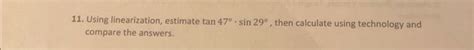 Solved 11 Using Linearization Estimate Tan47∘⋅sin29∘ Then