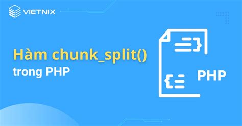 Tìm hiểu về hàm chunk split trong PHP chi tiết nhất 2025