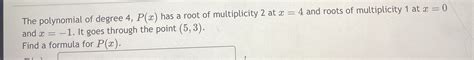 Solved The Polynomial Of Degree 4 P X ﻿has A Root Of