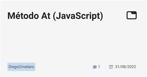 Método At Javascript · Diegocrivelaro · Tabnews