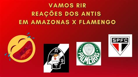 VAMOS RIR DOS ANTIS EM AMAZONAS X FLAMENGO YouTube