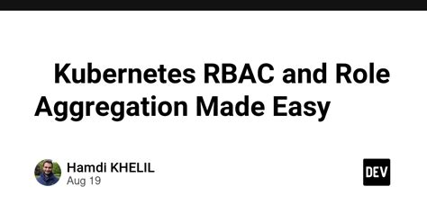 Kubernetes RBAC And Role Aggregation Made Easy DEV Community