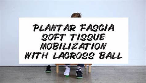 Plantar Fascia Soft Tissue Mobilization With Lacrosse Ball