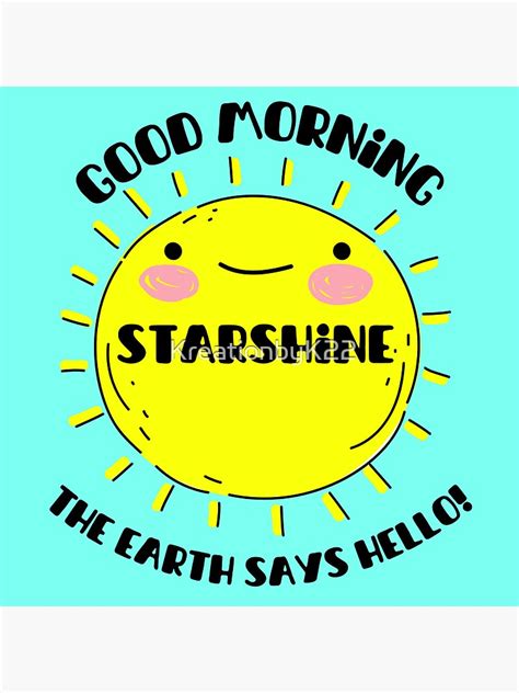 Good Morning Starshine The Earth Says Hello Poster For Sale By Kreationbyk22 Redbubble