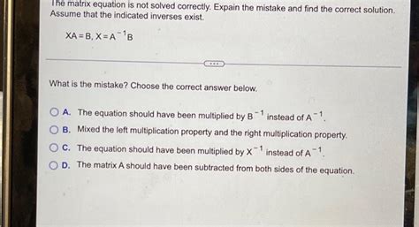 Solved The Matrix Equation Is Not Solved Correctly Expain Chegg