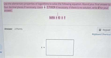Answered Ev Use The Elementary Properties Of Logarithms To Solve The