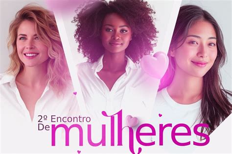 2º Encontro De Mulheres Promove Conexões E Trocas De Experiências Entre