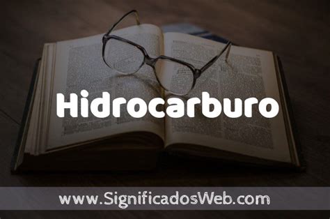 Significado De Hidrocarburo ️ Definición Y Concepto
