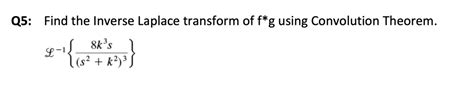 Q5 Find The Inverse Laplace Transform Of Fg Using Convolution Theorem 8k3s