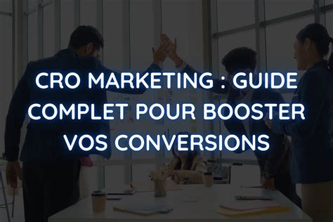 CRO Marketing : Guide complet pour Booster vos Conversions