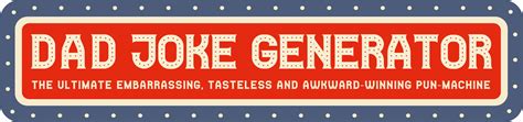 The Pun Generator A Free Random Dad Joke Generator