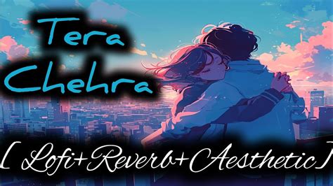 Tera Chehra Sanam Teri Kasam Arijit Singh Lofi Mix Songs4you