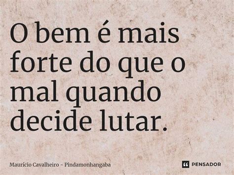 ⁠o Bem é Mais Forte Do Que O Mal Maurício Cavalheiro Pensador