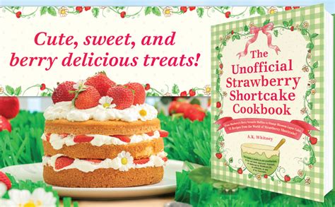 The Unofficial Strawberry Shortcake Cookbook From Blueberrys Berry Versatile Muffins To Orange
