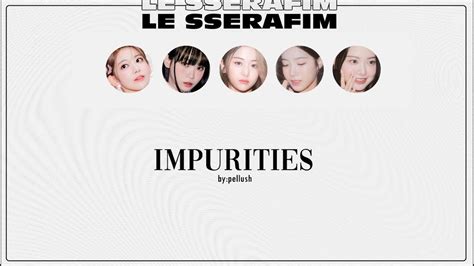 Le Sserafim Impurities Lyrics Color Coded Han Rom Eng Youtube