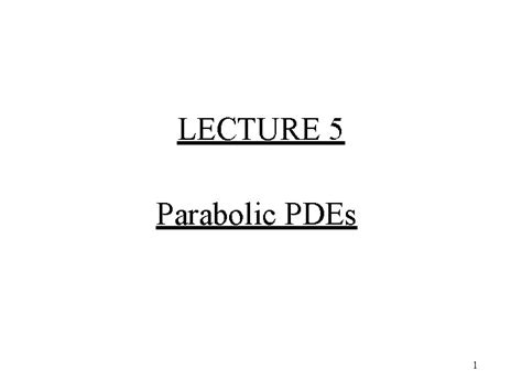 Lecture 5 Parabolic Pdes 1 Aim Of Lecture