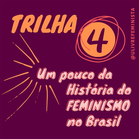 Um Pouco Da História Do Feminismo No Brasil Universidade Livre