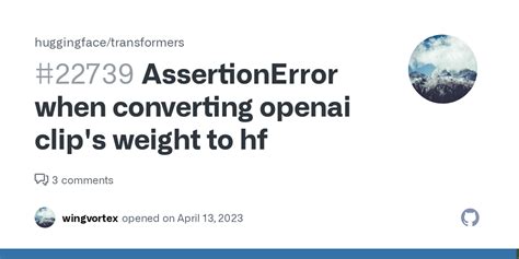 Assertionerror When Converting Openai Clips Weight To Hf · Issue 22739 · Huggingface