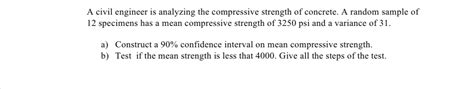 Solved A Civil Engineer Is Analyzing The Compressive Chegg