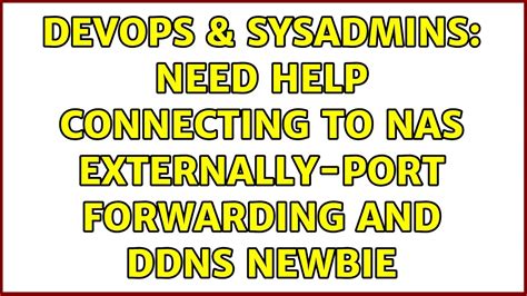 Devops And Sysadmins Need Help Connecting To Nas Externally Port
