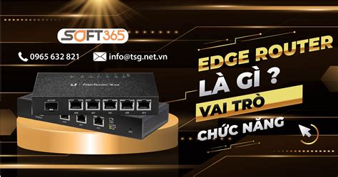 Edge Router Là Gì Vai Trò Và Chức Năng Của Edge Router