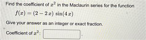 Solved Find The Coefficient Of X2 ﻿in The Maclaurin Series