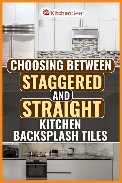 Staggered Tile Vs Straight Kitchen For Backsplash Which Style To Choose
