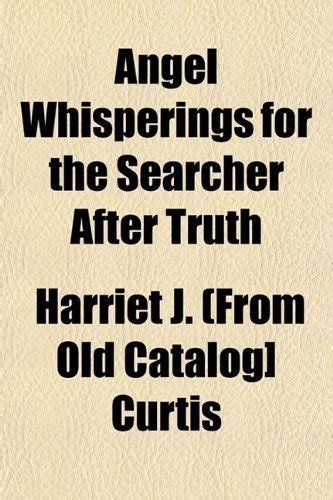 Angel Whisperings For The Searcher After Truth Harriet J From Old