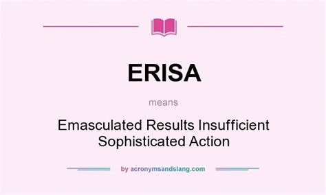 ERISA Emasculated Results Insufficient Sophisticated Action In Undefined By AcronymsAndSlang Com