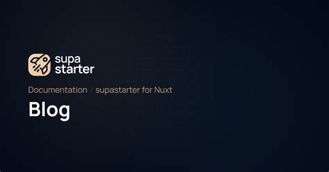 Blog Nuxt Documentation Supastarter Saas Starter Kit For Nextjs And Nuxt
