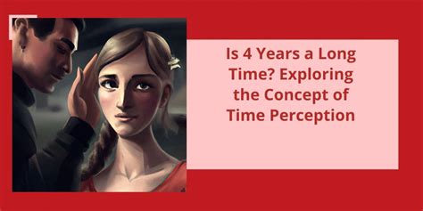Is 4 Years A Long Time Exploring The Concept Of Time Perception