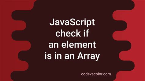JavaScript Program To Check If An Element Is Present In An Array Or Not